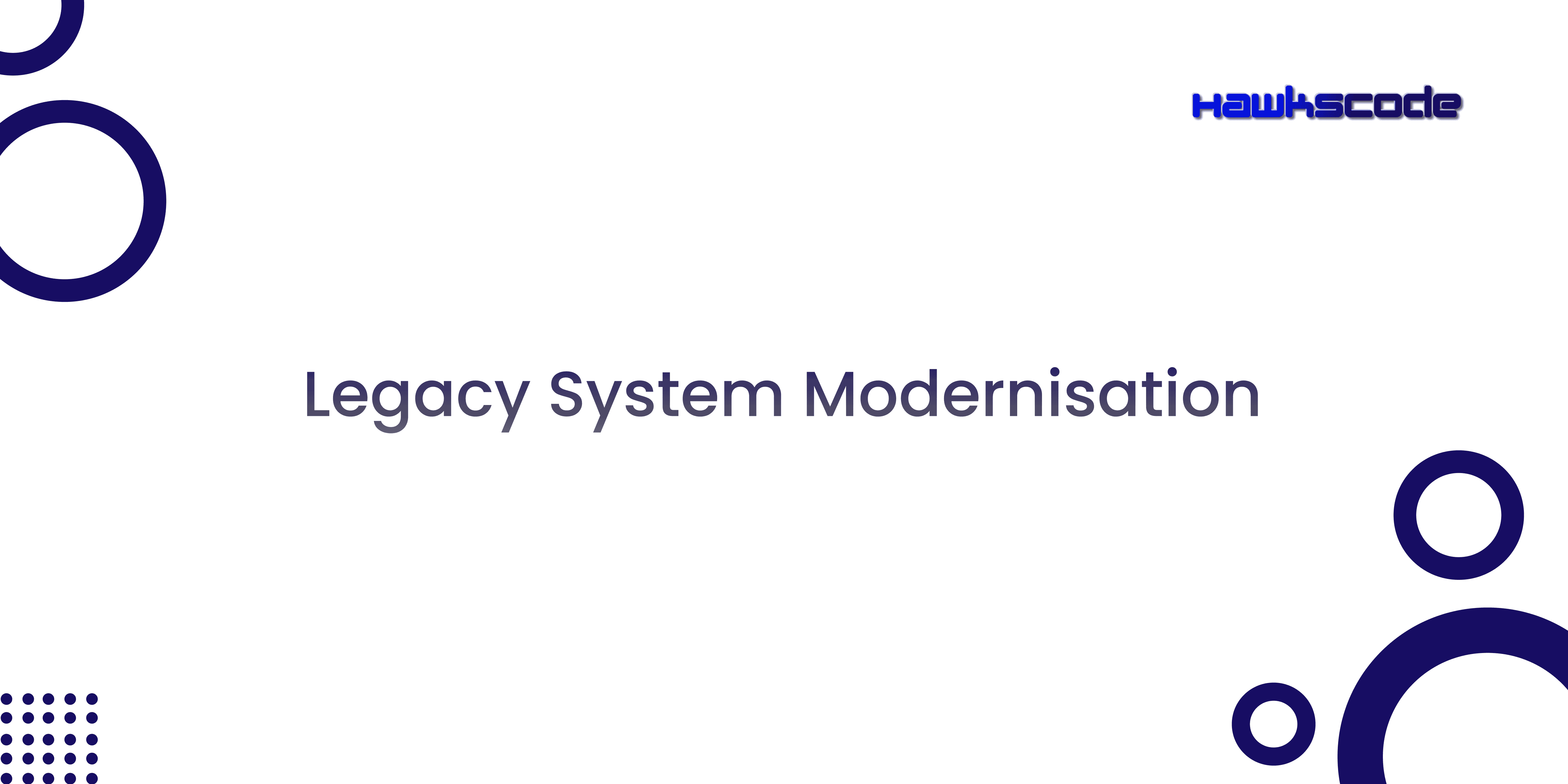 Legacy System Modernisation - HawksCode