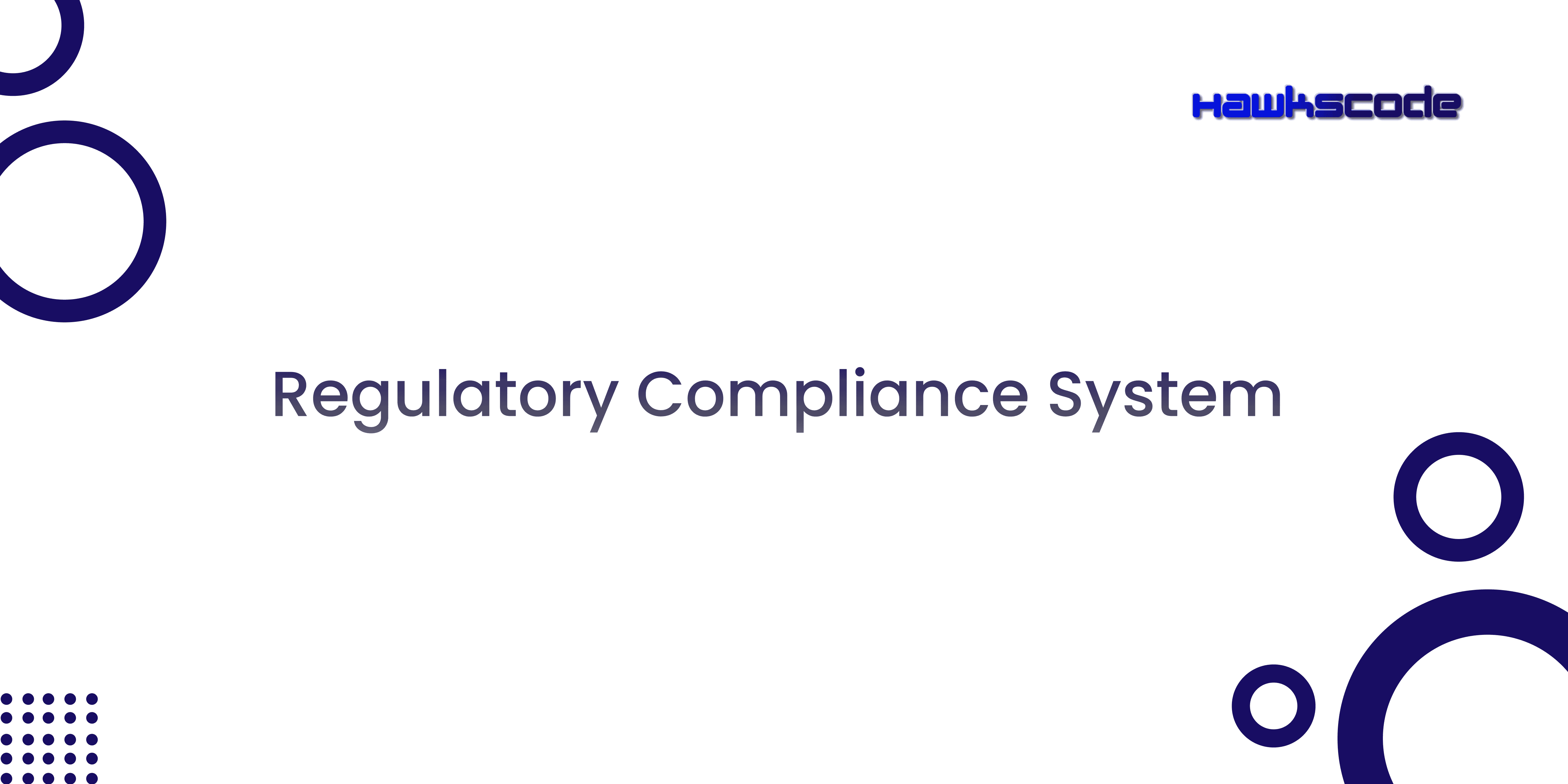 Regulatory Compliance System Customisations - HawksCode